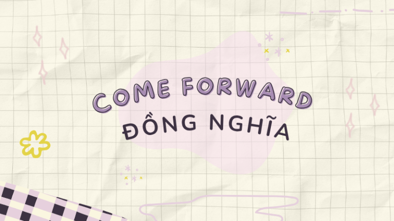 Come Forward Là Gì? Những Phrasal Verb Đi Với Come