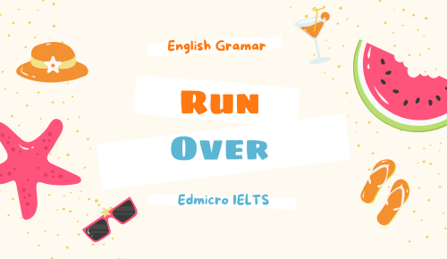 Run Over | Giải Thích Ý Nghĩa Và Cách Dùng Chi Tiết