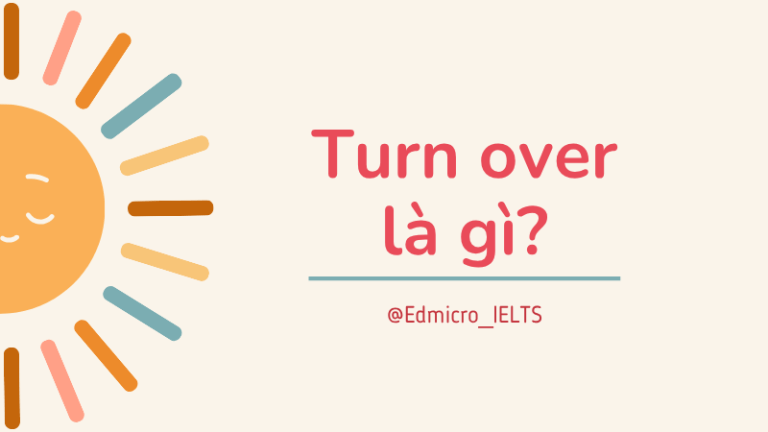 Turn Over Là Gì? Giải Thích Chi Tiết Ý Nghĩa Cùng Edmicro