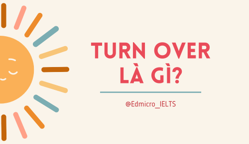Turn Over Là Gì? Giải Thích Chi Tiết Ý Nghĩa Cùng Edmicro