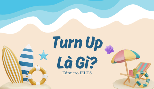 Turn Up Là Gì? Ý Nghĩa Và Cách Dùng Chính Xác Nhất