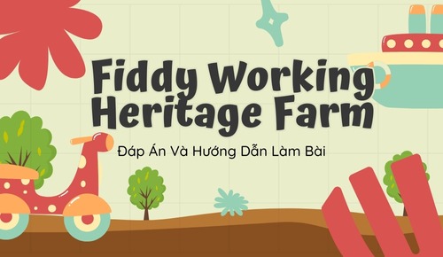 Fiddy Working Heritage Farm - Đáp Án Và Hướng Dẫn Làm Bài