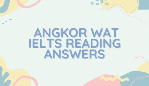 Angkor Wat IELTS Reading Answers | Giải Thích Chi Tiết Đáp Án